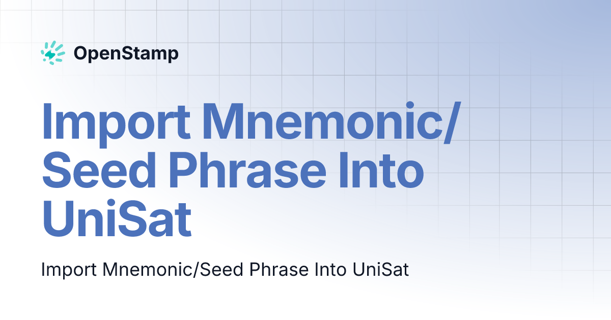 Import Mnemonic/Seed Phrase Into UniSat | OpenStamp