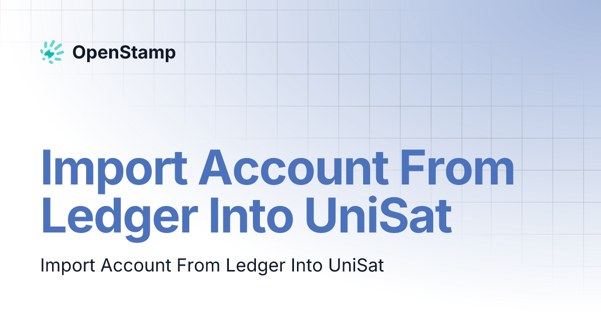 Import Account From Ledger Into UniSat | OpenStamp
