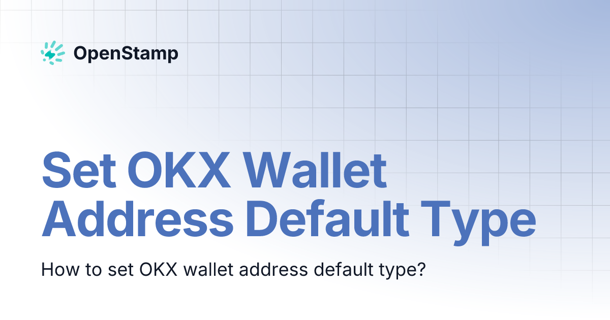 Set OKX Wallet Address Default Type | OpenStamp